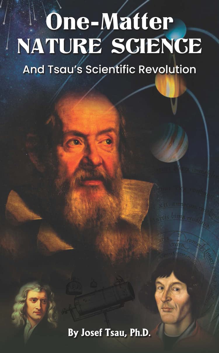 One-Matter Nature Science: Tsau's Scientific Revolution by Josef Tsau ...