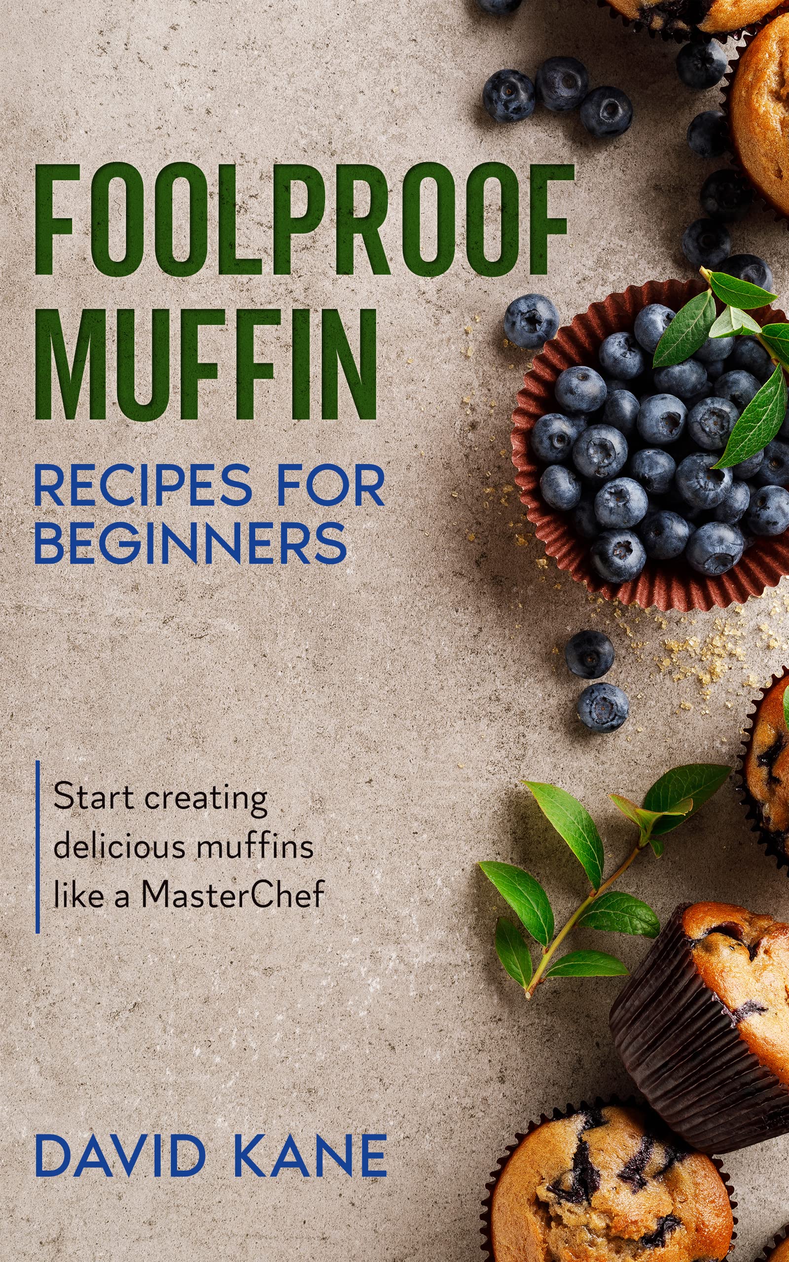 Foolproof Muffin Recipes For Beginners: Start creating delicious ...