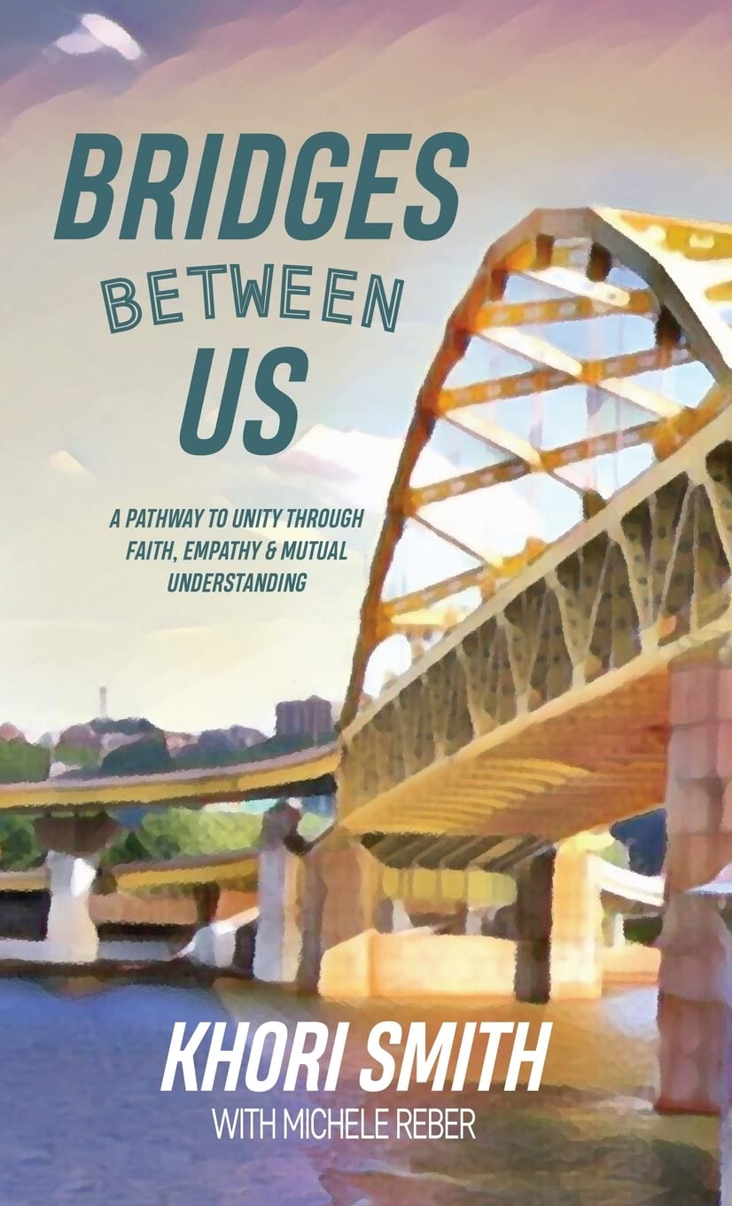Bridges Between US: A Pathway to Unity Through Faith, Empathy & Mutual Understanding by Khori ...