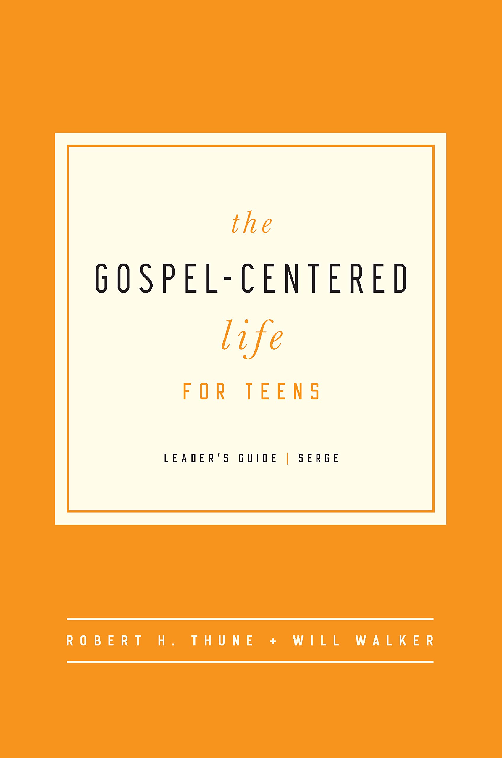 The Gospel-Centered Life for Teens Leader's Guide by Robert H. Thune ...