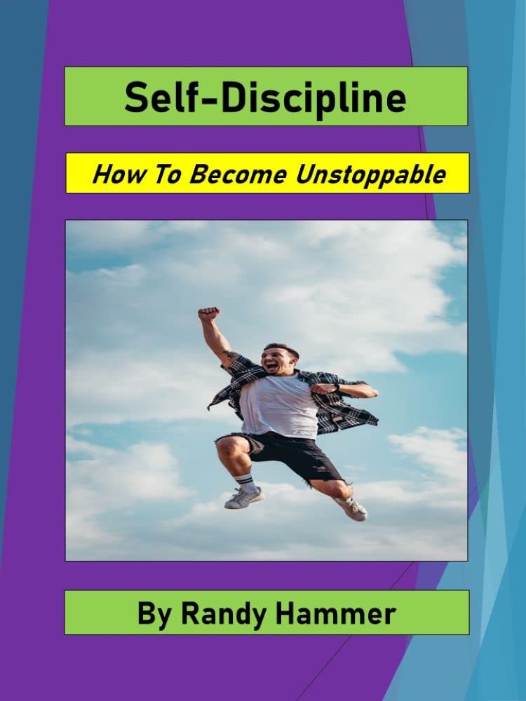 Self-Discipline (How To Become Unstoppable) by Randy Hammer | Goodreads