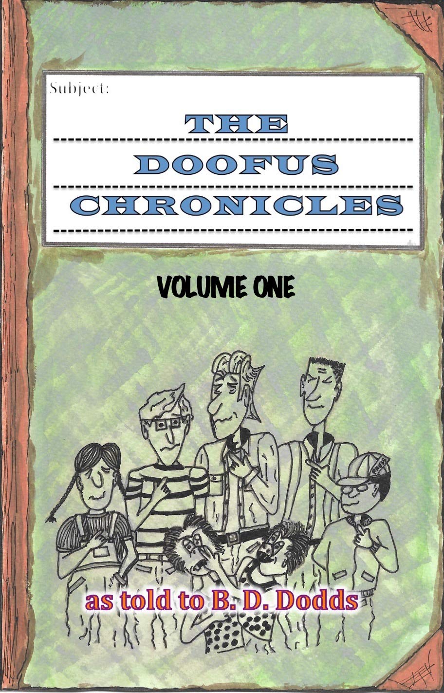 The Doofus Chronicles, Volume One: Inventive misfits stumble their way ...