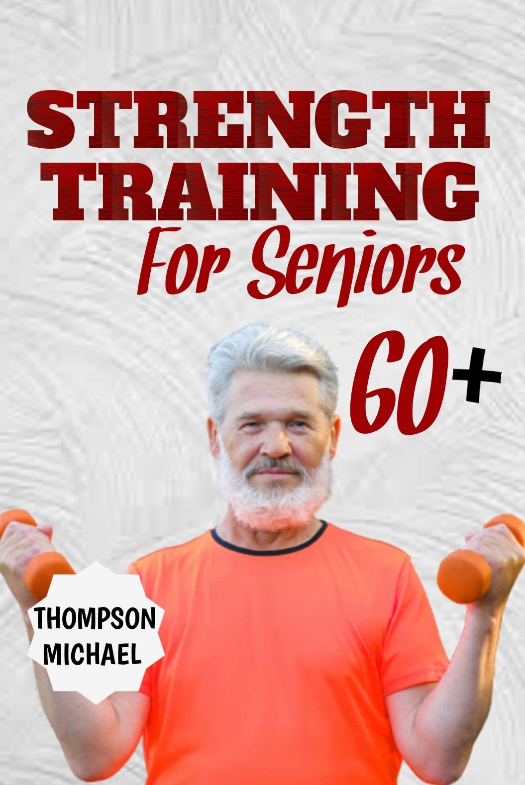 STRENGTH TRAINING FOR SENIORS OVER 60: Simple workouts to build strong ...