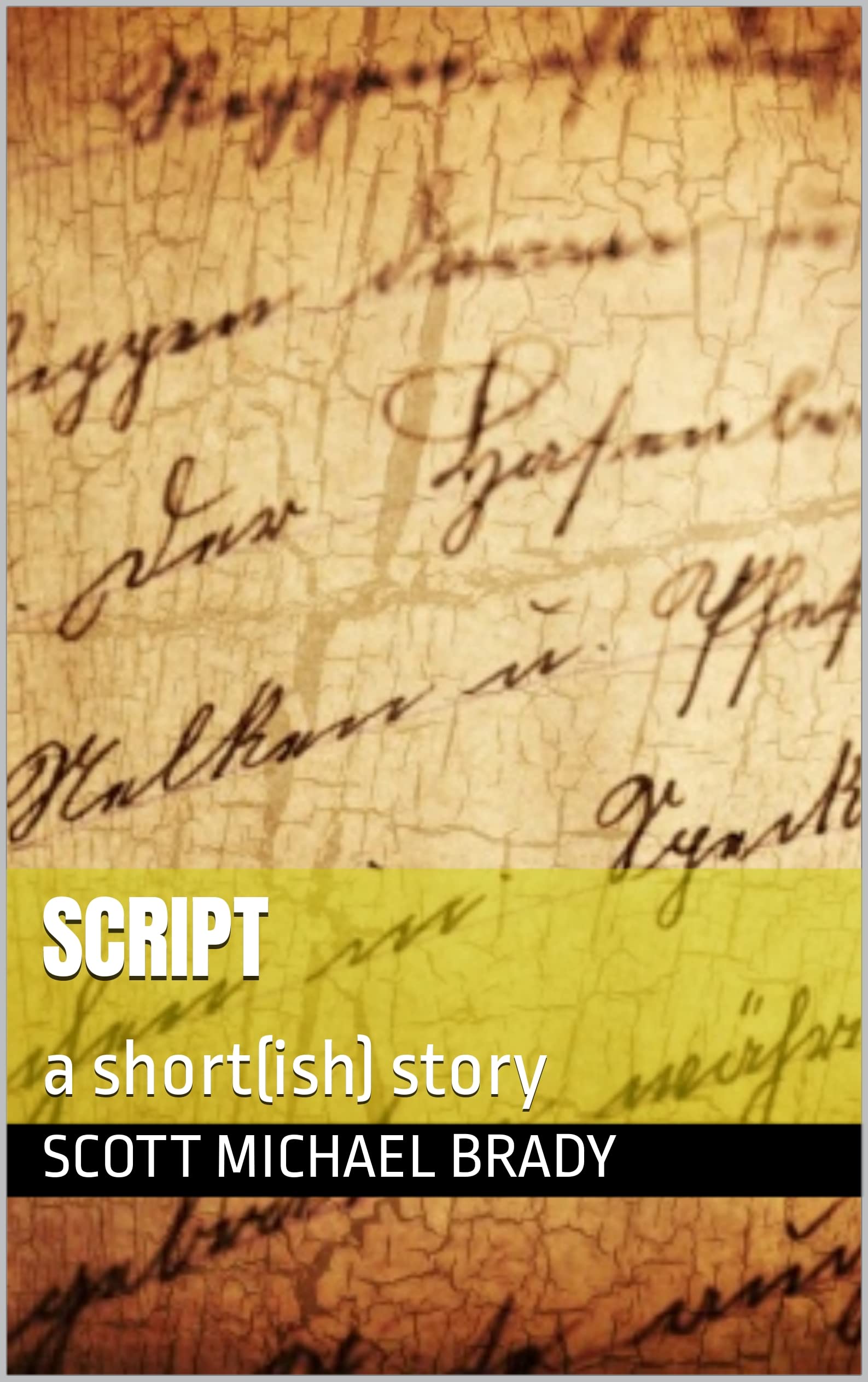 Script: a short(ish) story by Scott Michael Brady | Goodreads