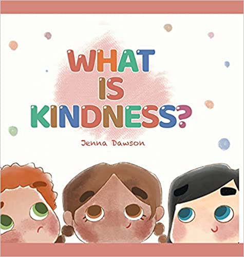 What Is Kindness? by Jenna Dawson | Goodreads
