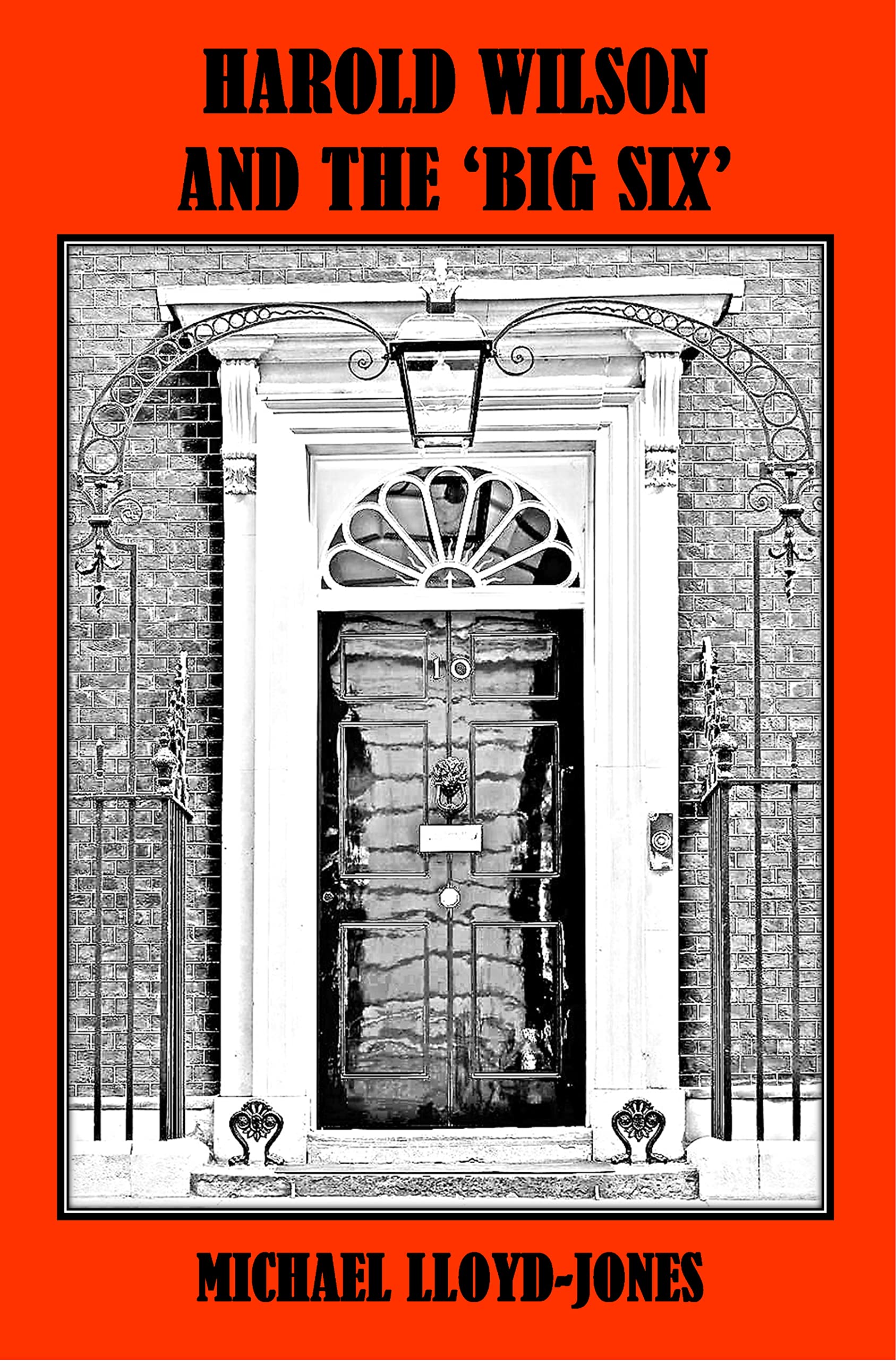 Harold Wilson and the 'Big Six' by Michael Lloyd-Jones | Goodreads