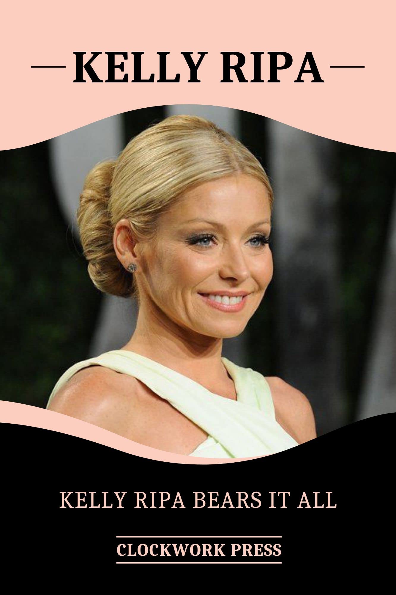 Kelly Ripa: The Biography Of Kelly Ripa by Clockwork Press | Goodreads