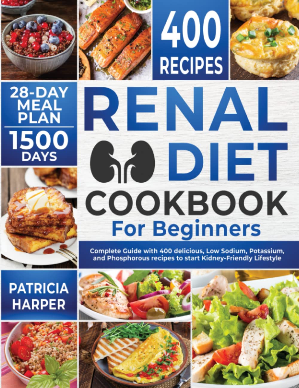 Renal Diet Cookbook for Beginners: Complete Guide with 400 delicious, Low Sodium, Potassium, and ...