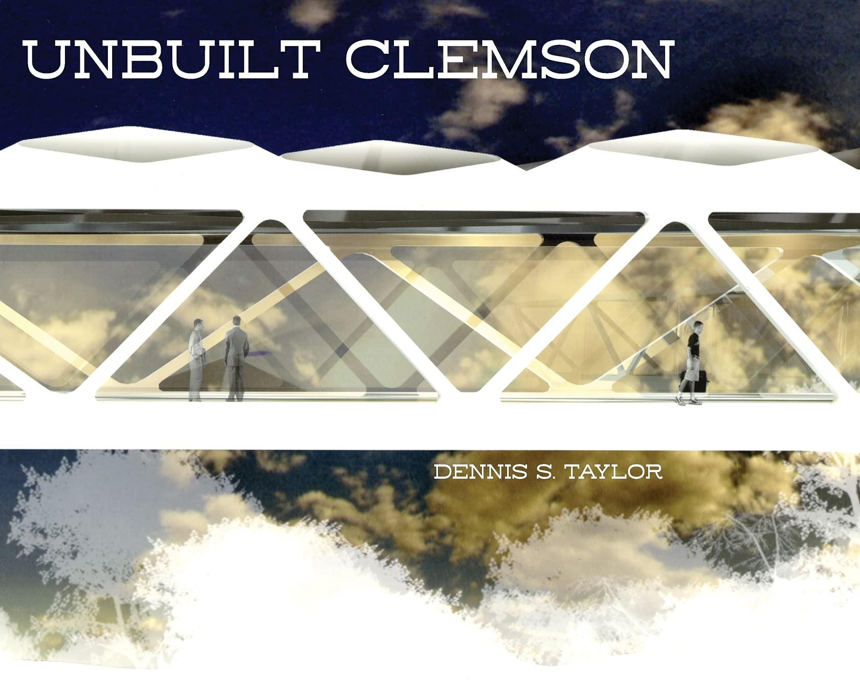 Unbuilt Clemson by Dennis Taylor | Goodreads