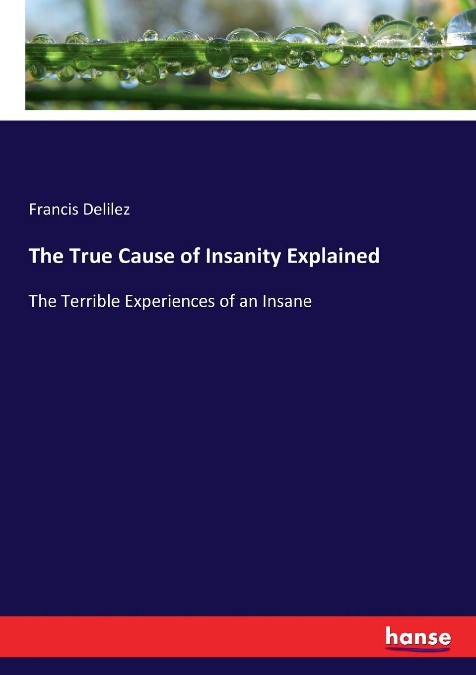 The True Cause of Insanity Explained: The Terrible Experiences of an ...