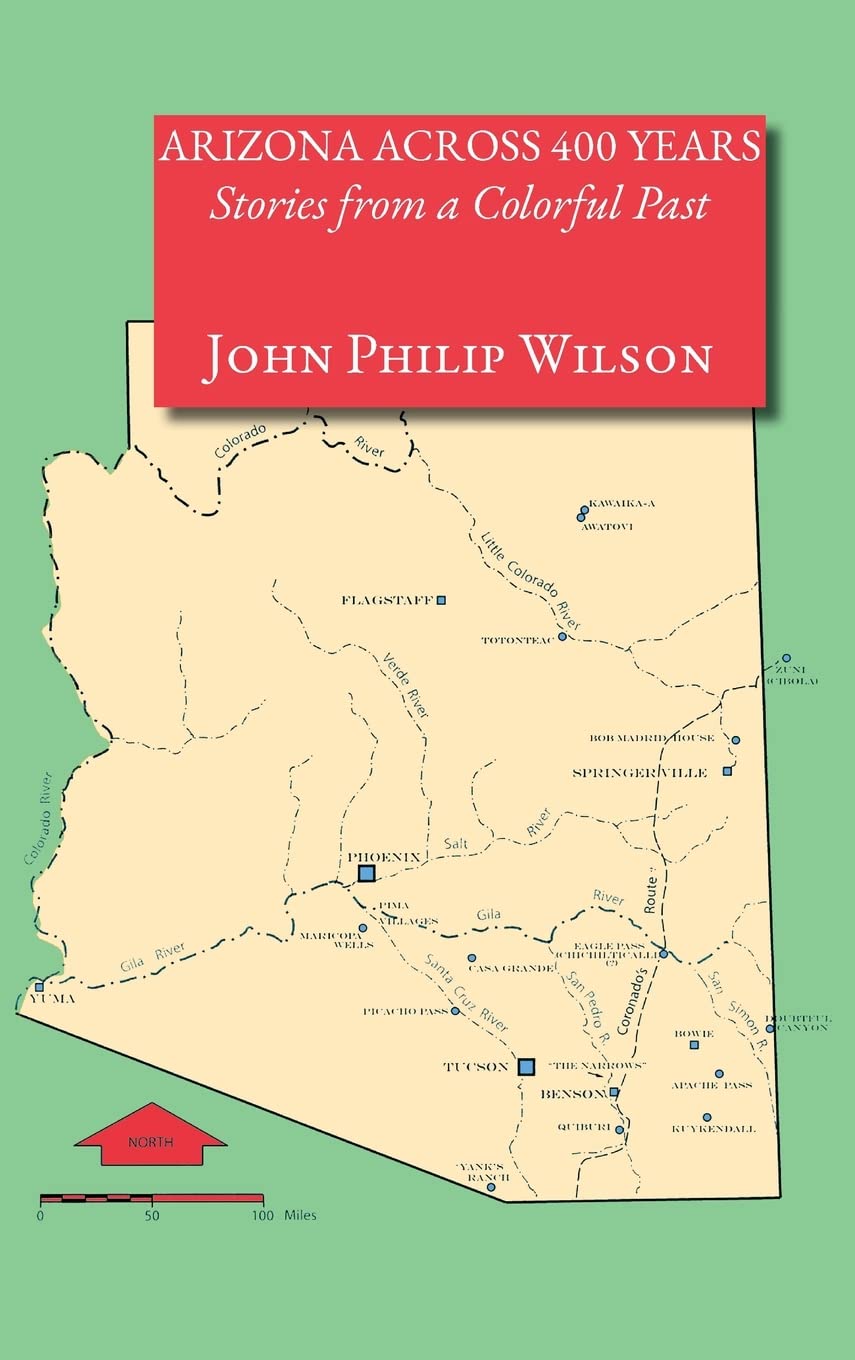 Arizona Across 400 Years, Stories from a Colorful Past by John Philip ...