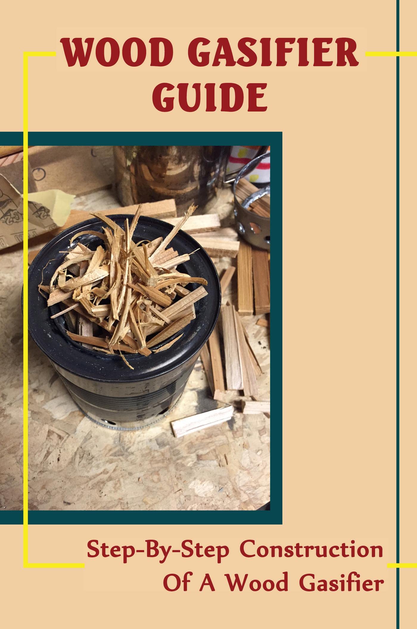 Wood Gasifier Guide: Step-By-Step Construction Of A Wood Gasifier by Elaine Mawyer | Goodreads