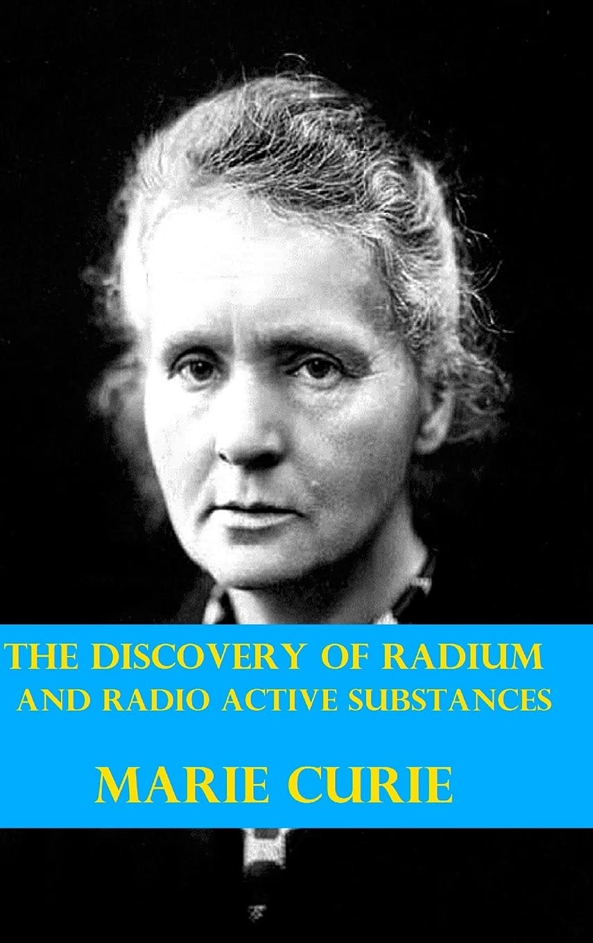 The Discovery of Radium and Radio Active Substances by Marie Curie by ...