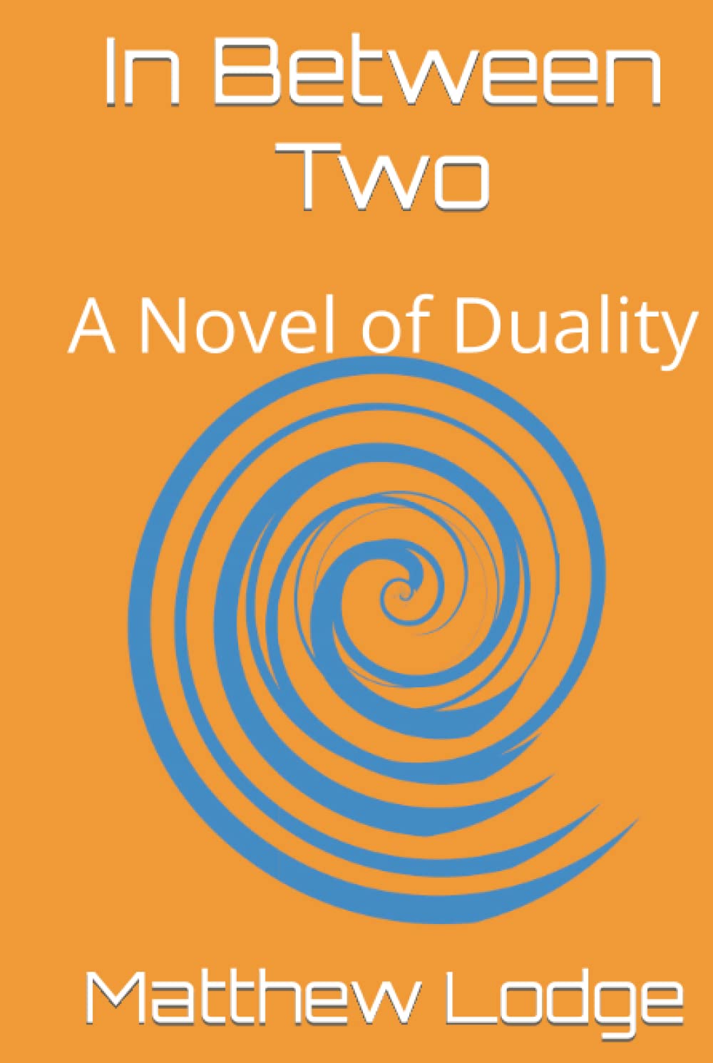 In Between Two: A Novel of Duality by Matthew Lodge | Goodreads