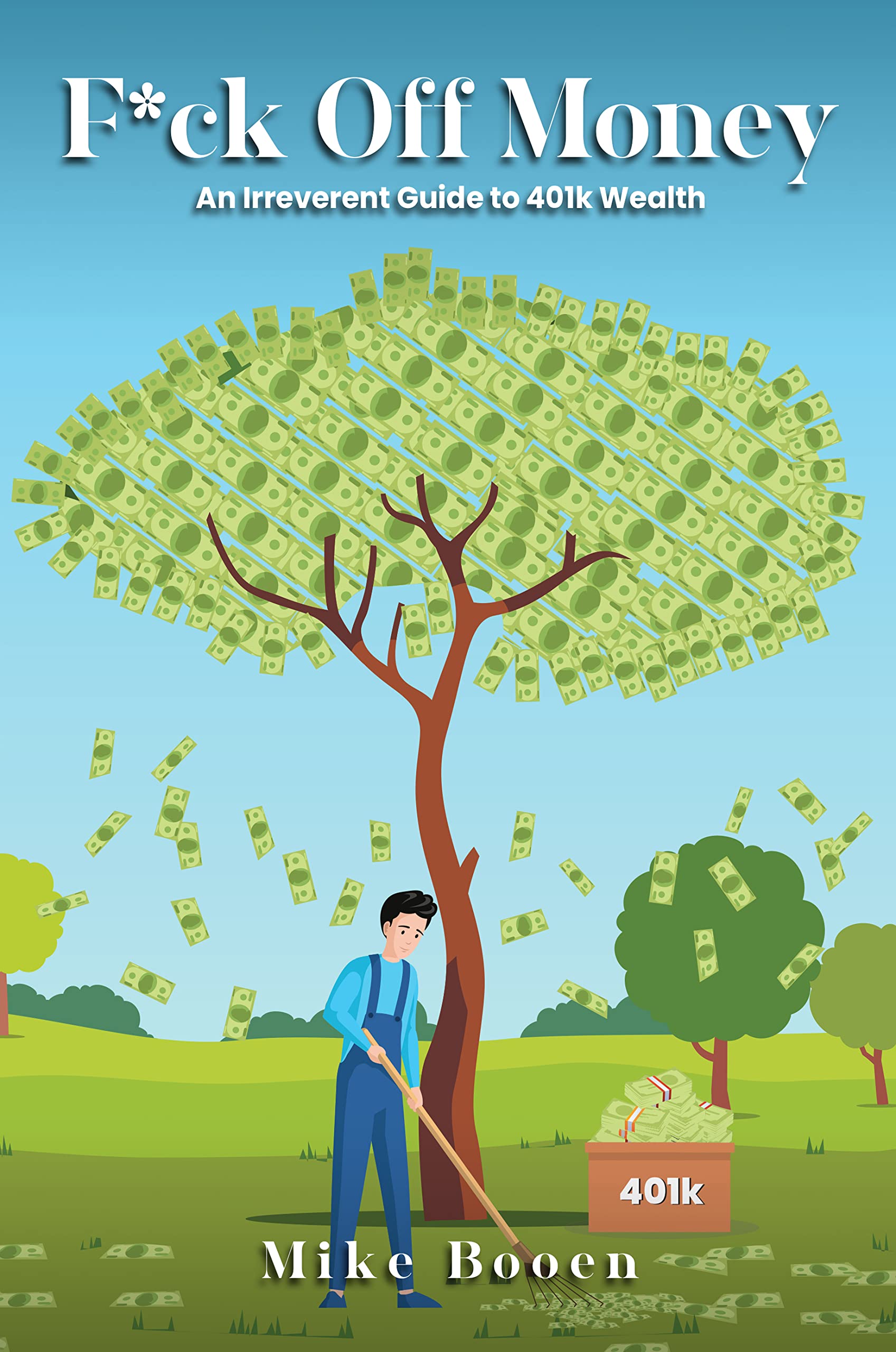 F*ck Off Money: An Irreverent Guide to 401k Wealth by Mike Booen ...