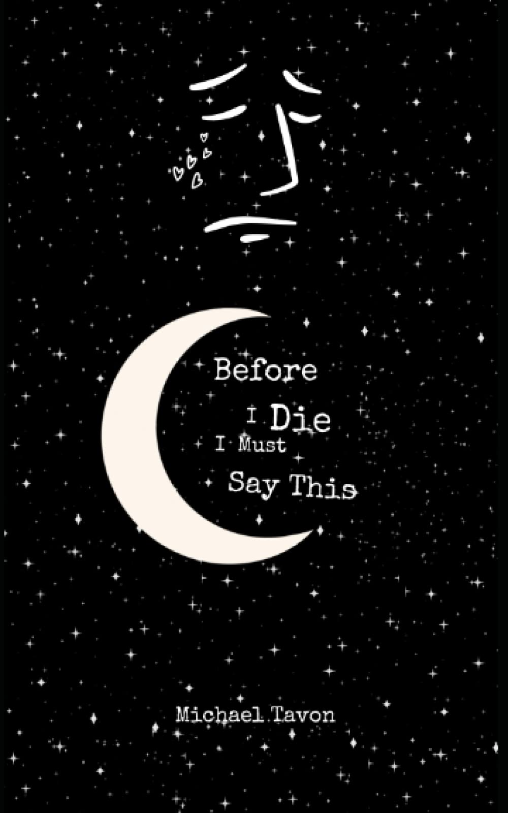 Before I Die, I Must Say This: Special Edition by Michael Tavon | Goodreads