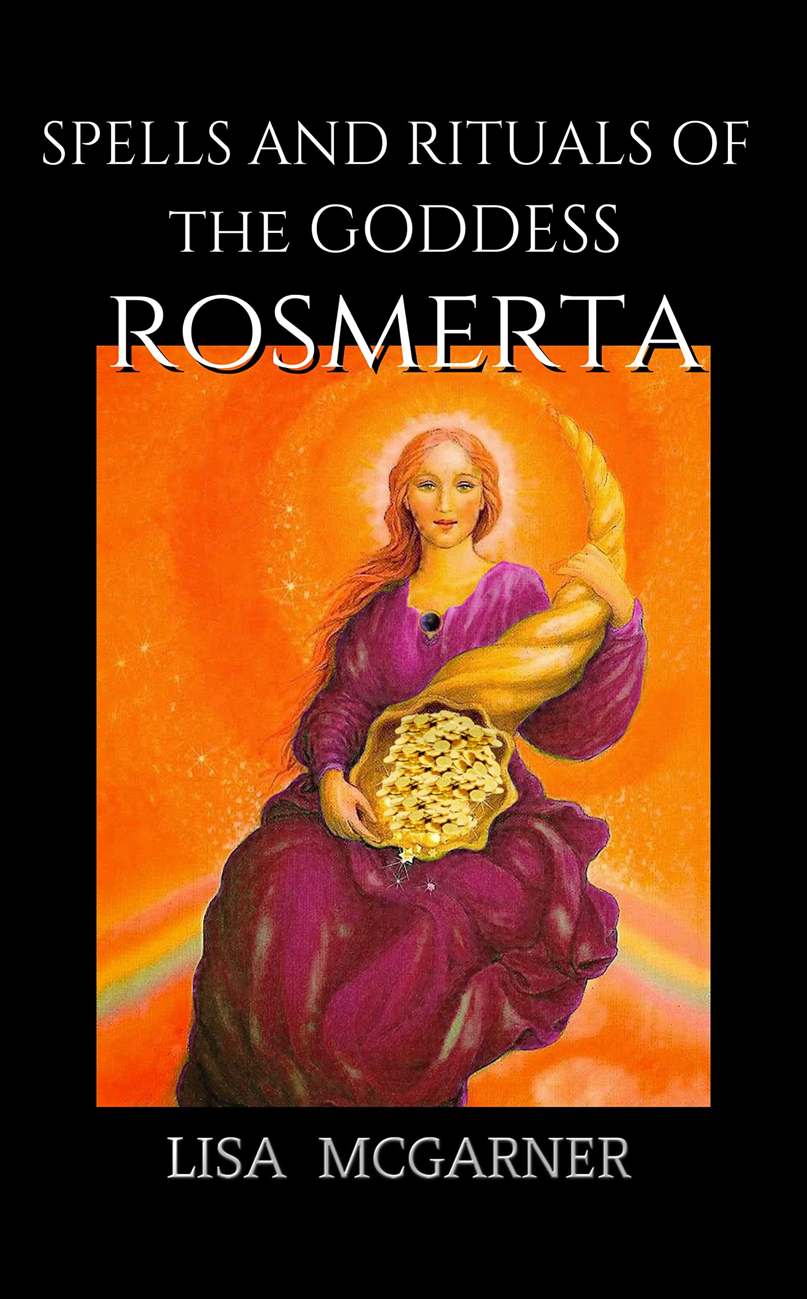Spells and Rituals of the Goddess Rosmerta by Lisa McGarner | Goodreads