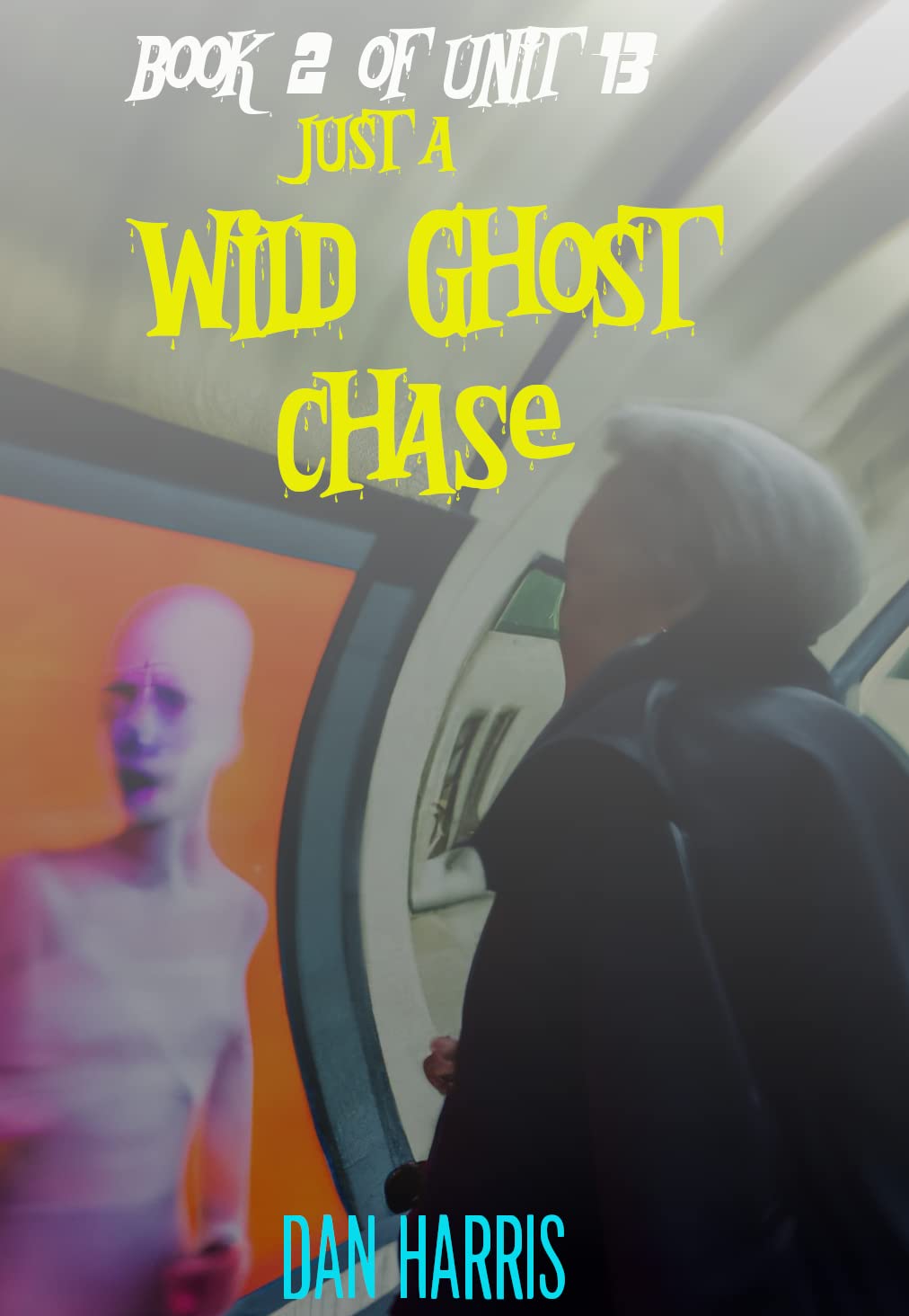 Just a Wild Ghost Chase (Unit 13 Book 2) by Dan Harris | Goodreads