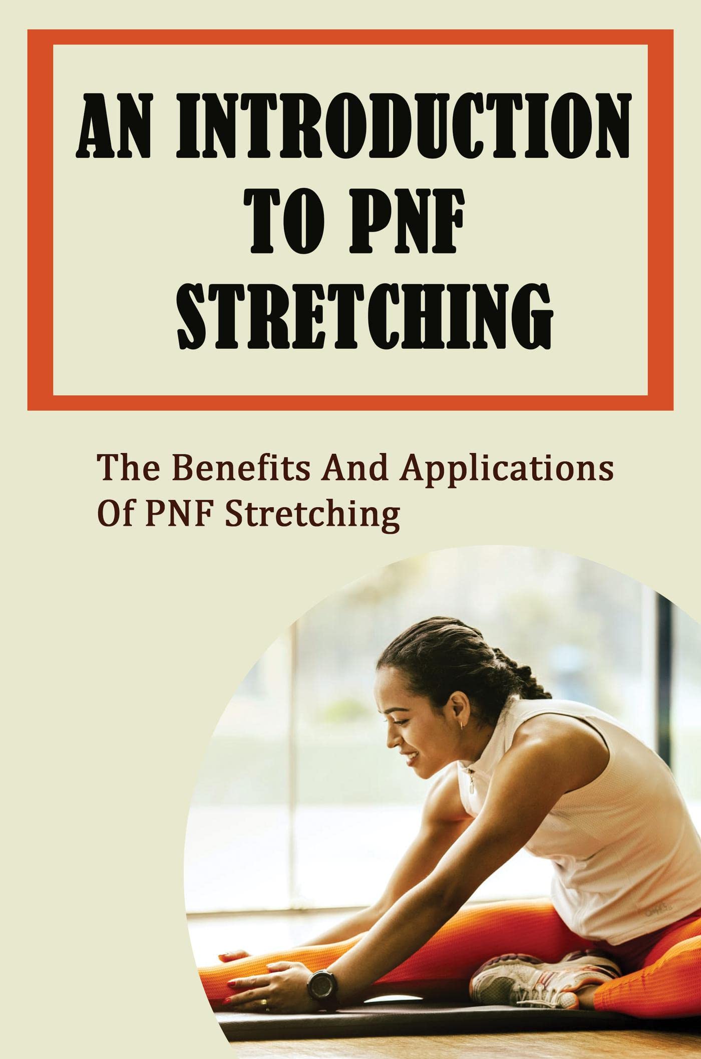 An Introduction To PNF Stretching: The Benefits And Applications Of PNF ...