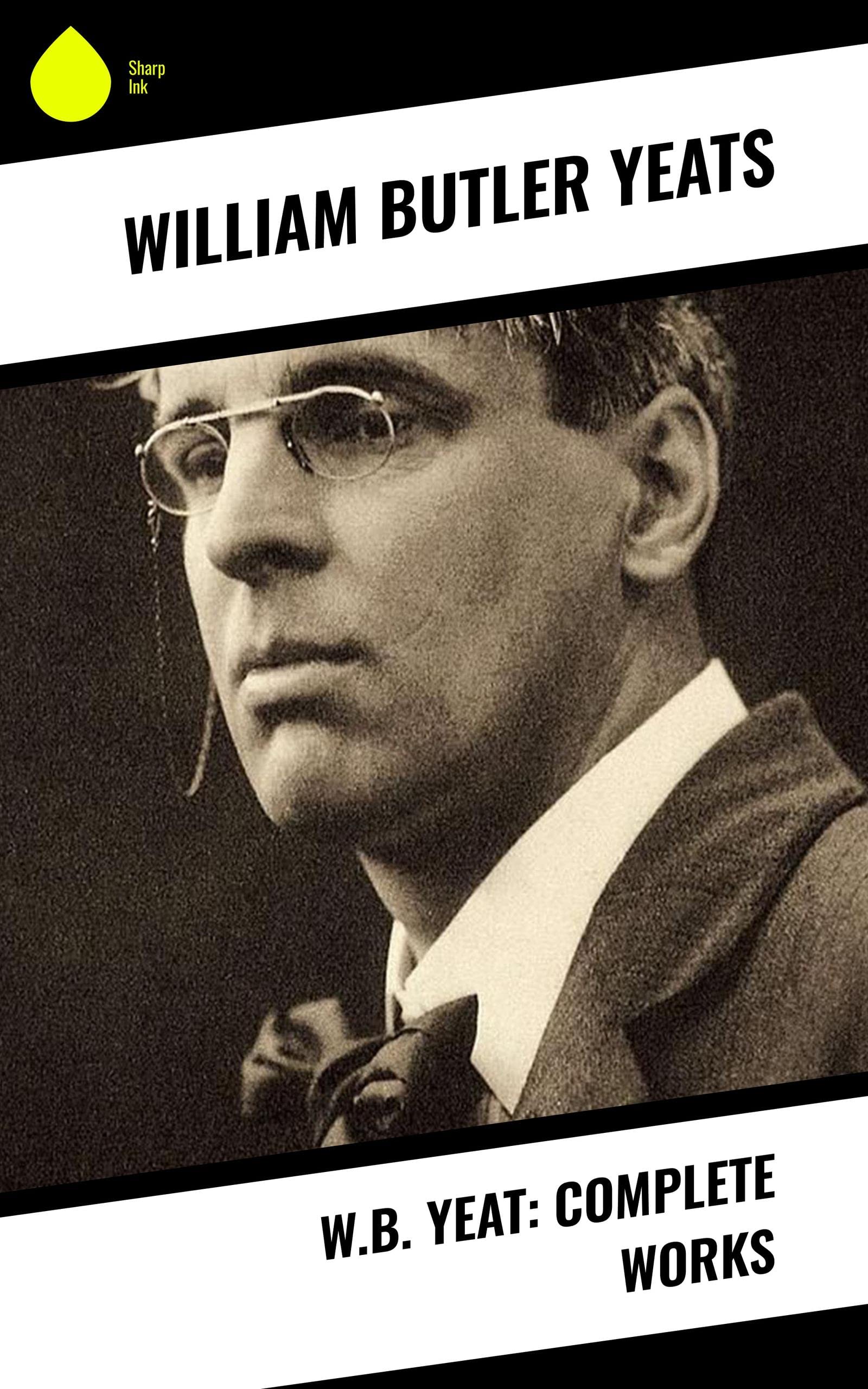W.B. Yeat: Complete Works by W.B. Yeats | Goodreads