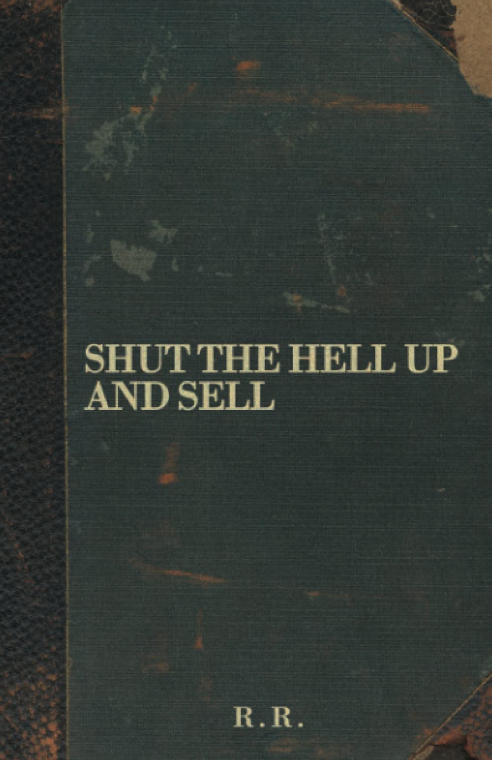 Shut The Hell Up And Sell by Ronnell Richards | Goodreads