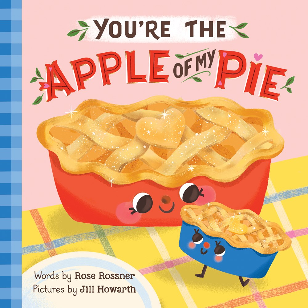 You're the Apple of my Pie by Rose Rossner, Jill Howarth (Illustrated ...