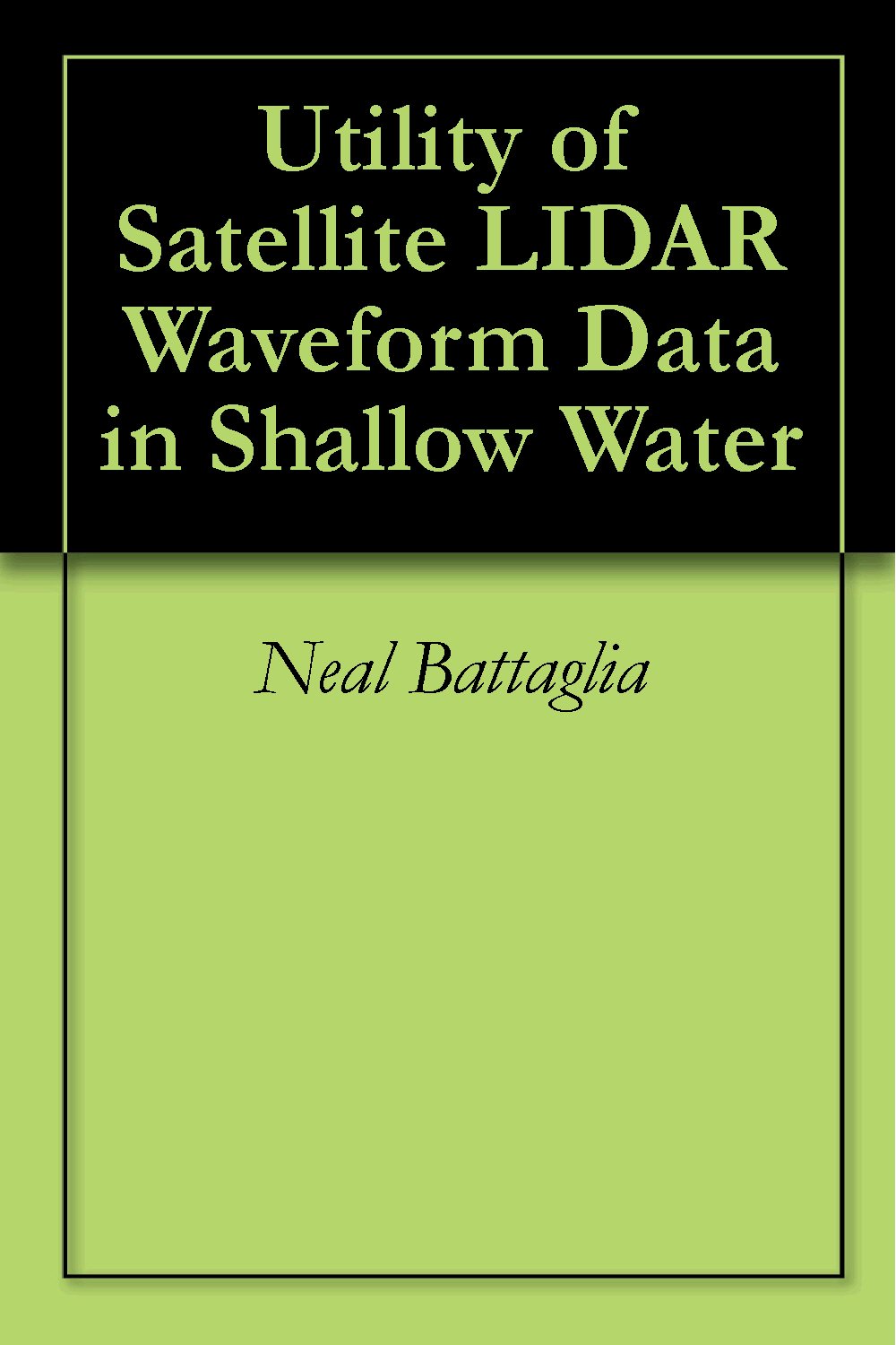 Utility Of Satellite Lidar Waveform Data In Shallow Water By Neal Battaglia Goodreads