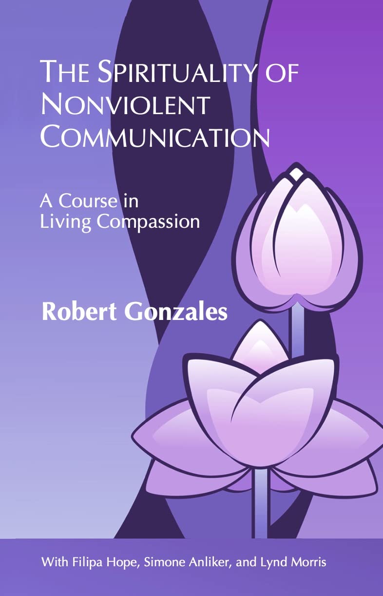 The Spirituality of Nonviolent Communication: A Course in Living ...