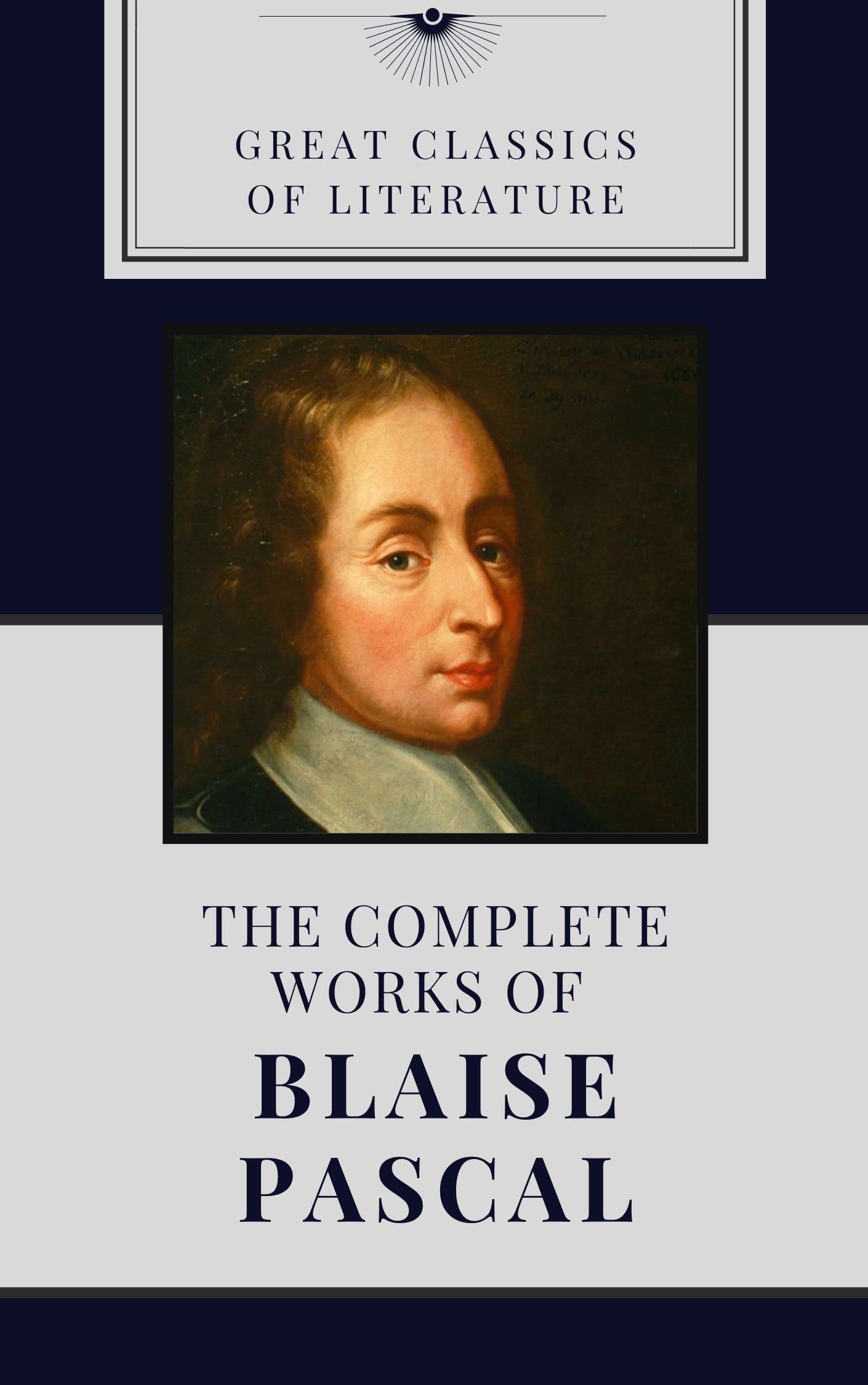 THE COMPLETE WORKS OF BLAISE PASCAL (Classic Book): With Illustration ...
