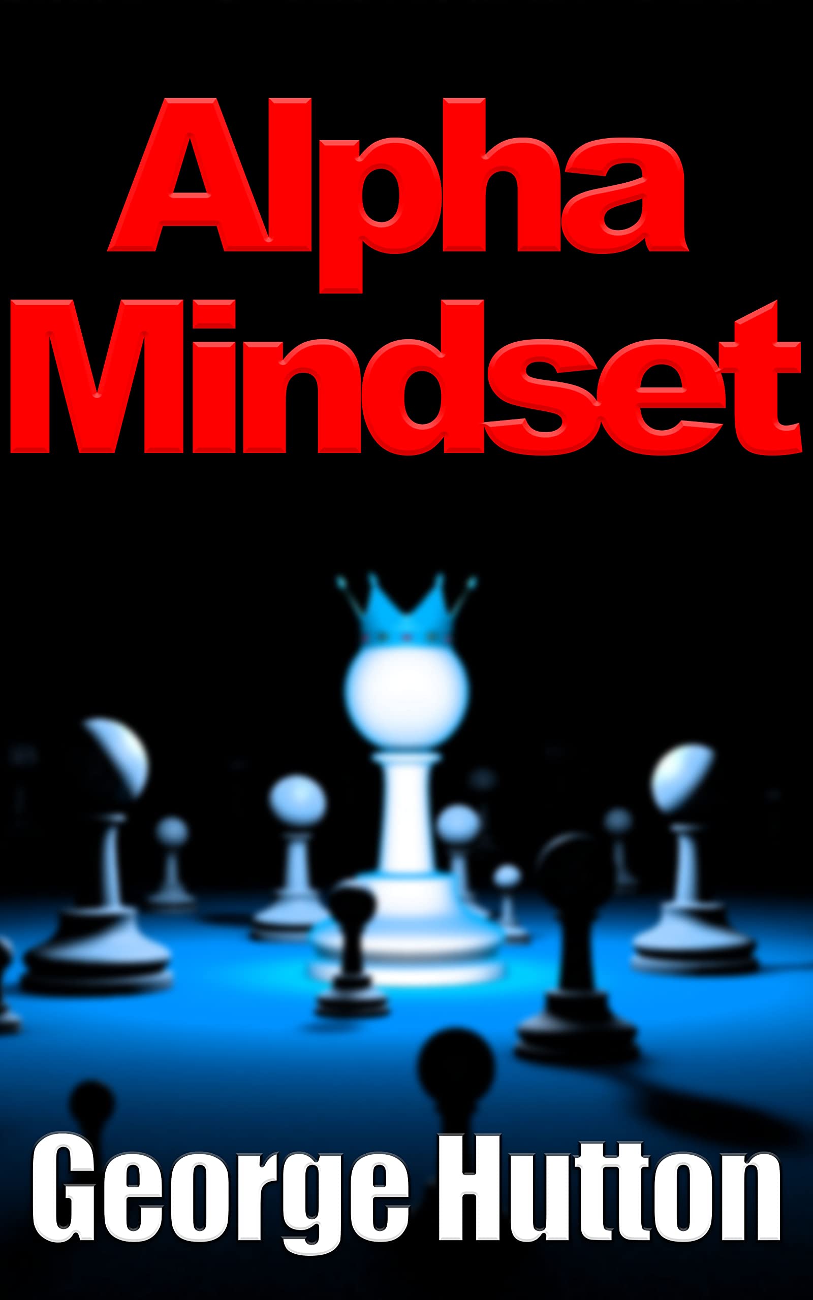 Alpha Mindset: Thought Patterns To Drive Naturally Attractive Behavior ...