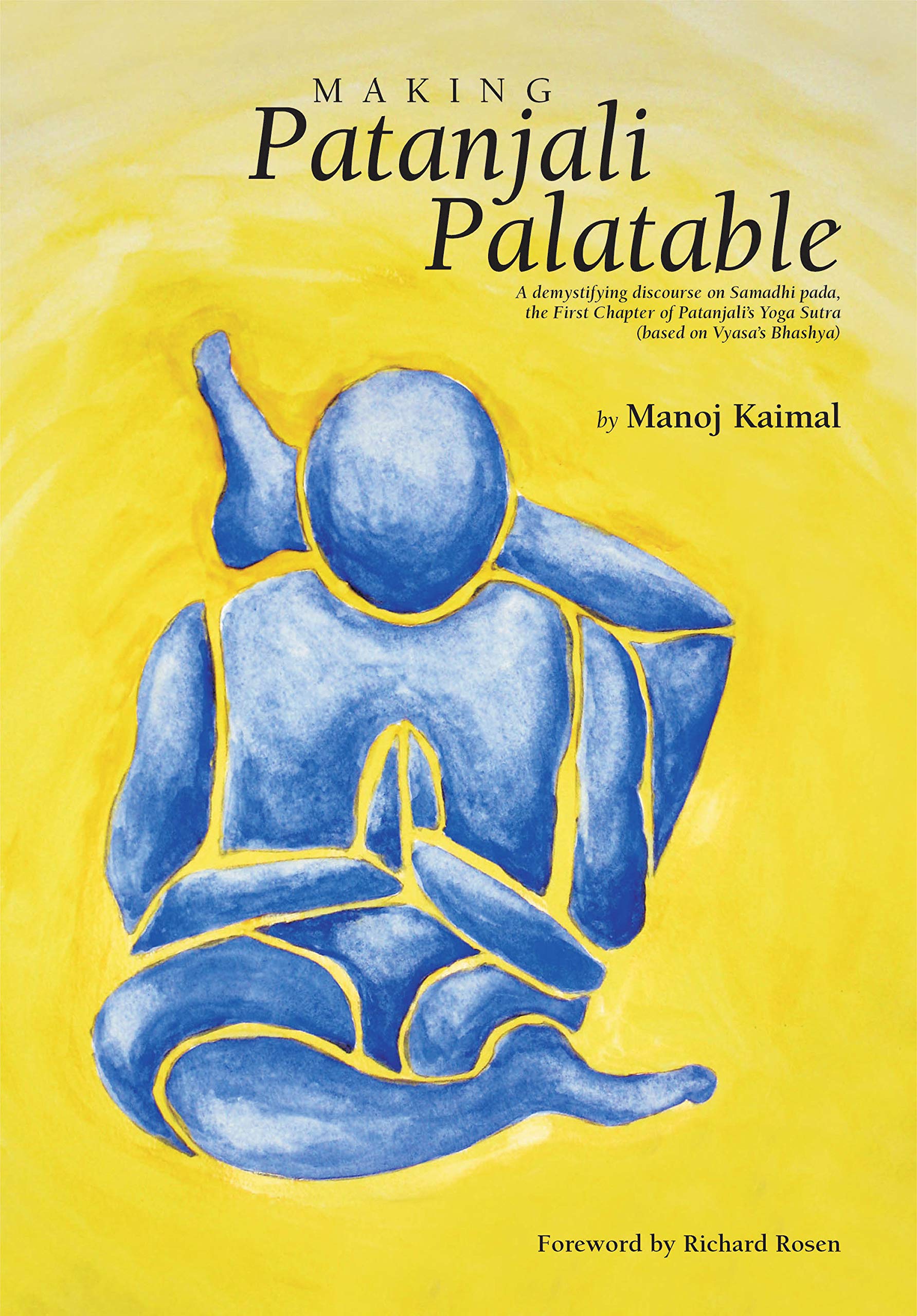 Making Patanjali Palatable: A demystifying discourse on Samadhi pada, the First Chapter of ...