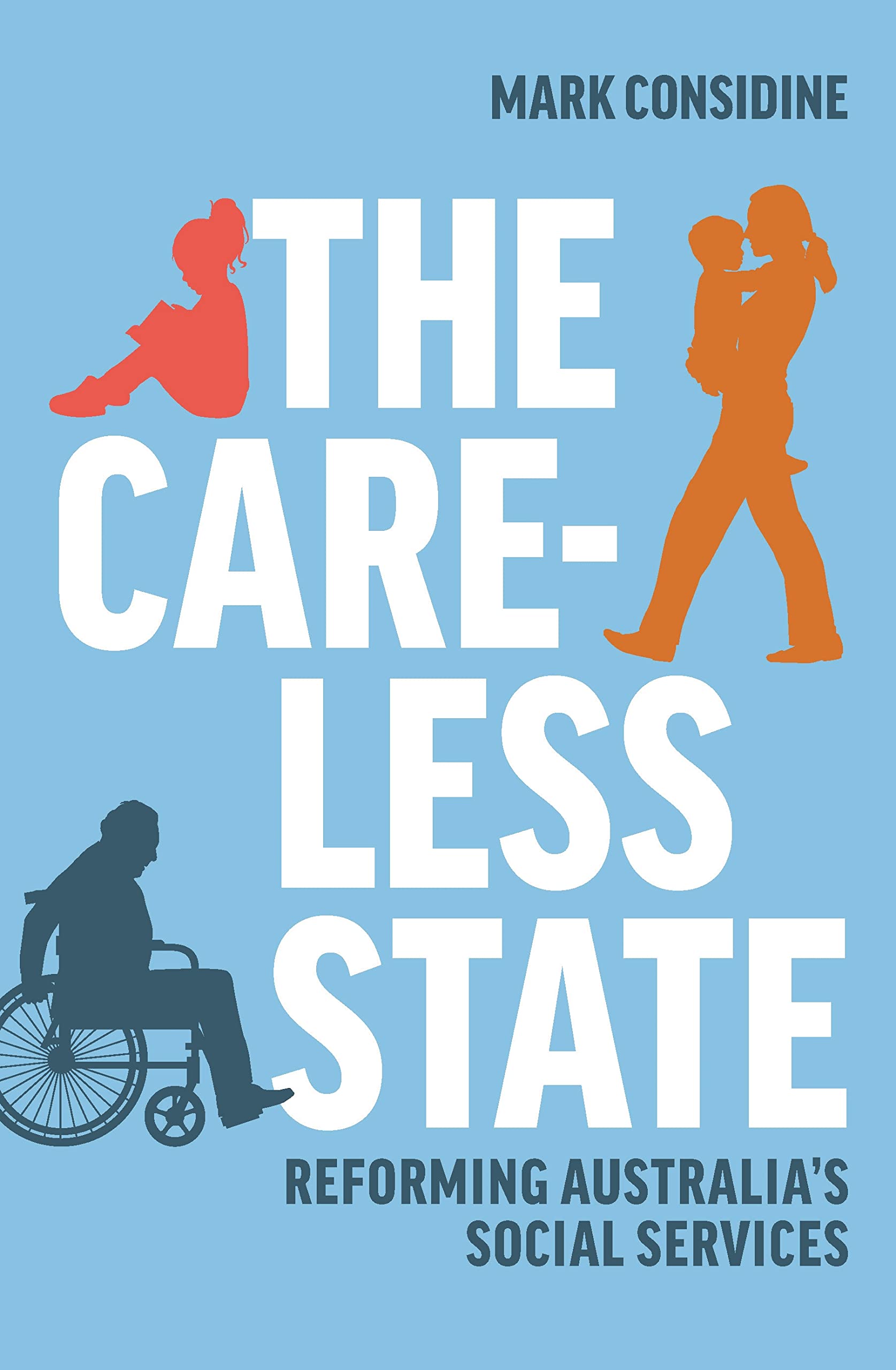 The Careless State: Reforming Australia’s Social Services by Mark ...