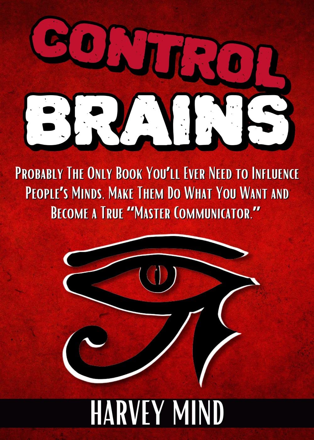 Control Brains: Probably The Only Book You’ll Ever Need to Influence ...