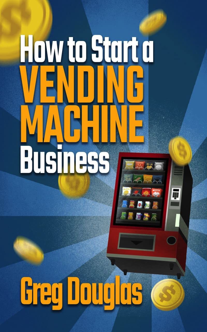 How to Start a Vending Machine Business: Make a Full-Time Income on ...