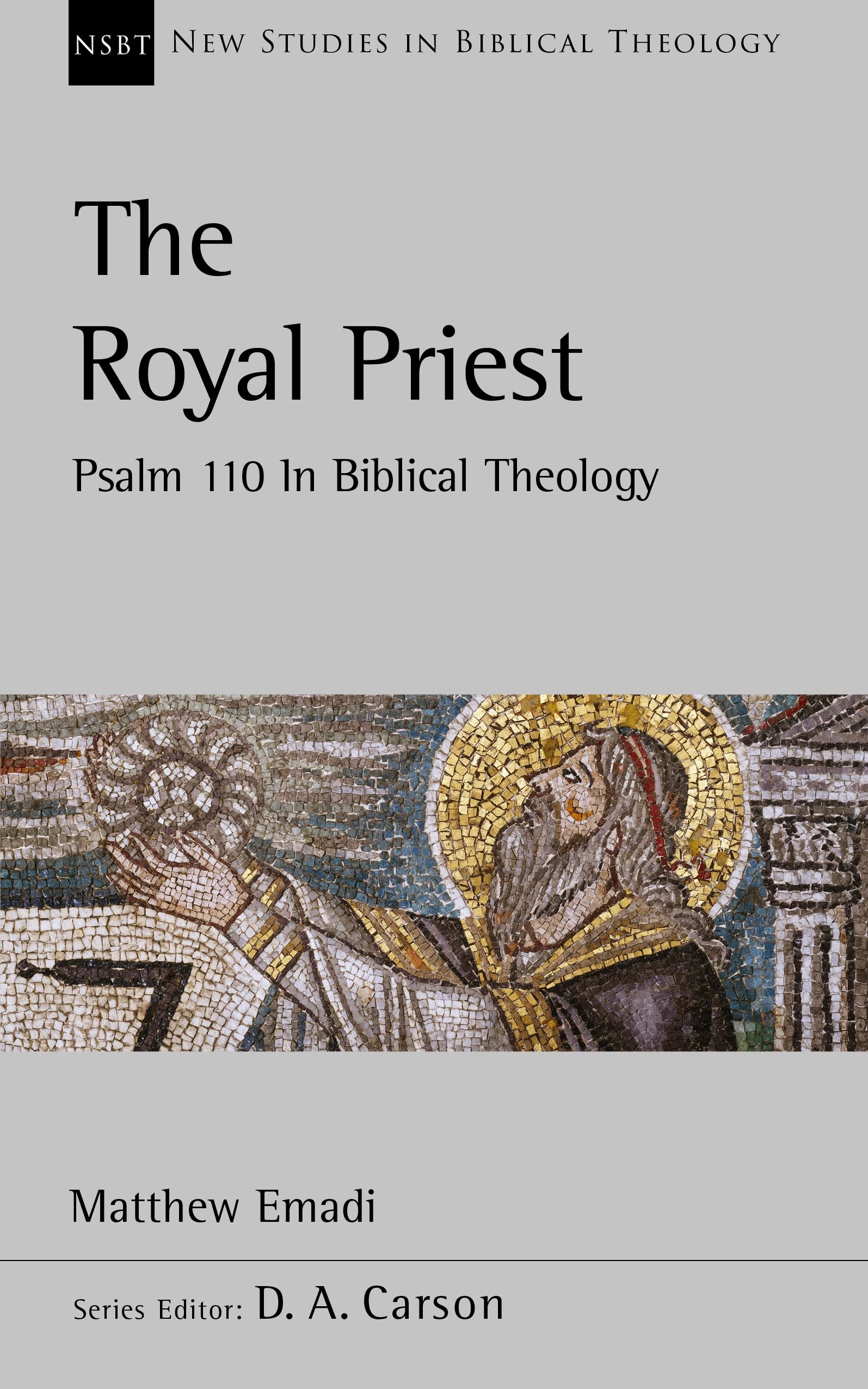 The Royal Priest: Psalm 110 In Biblical Theology by Matthew Emadi ...
