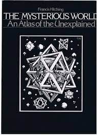 The Mysterious World: An Atlas of the Unexplained by Francis Hitching ...