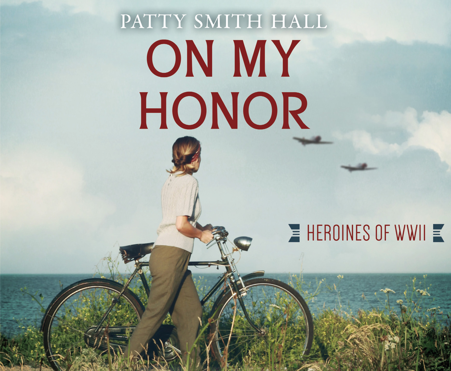 On My Honor (Volume 8) (Heroines of WWII) by Patty Smith Hall | Goodreads