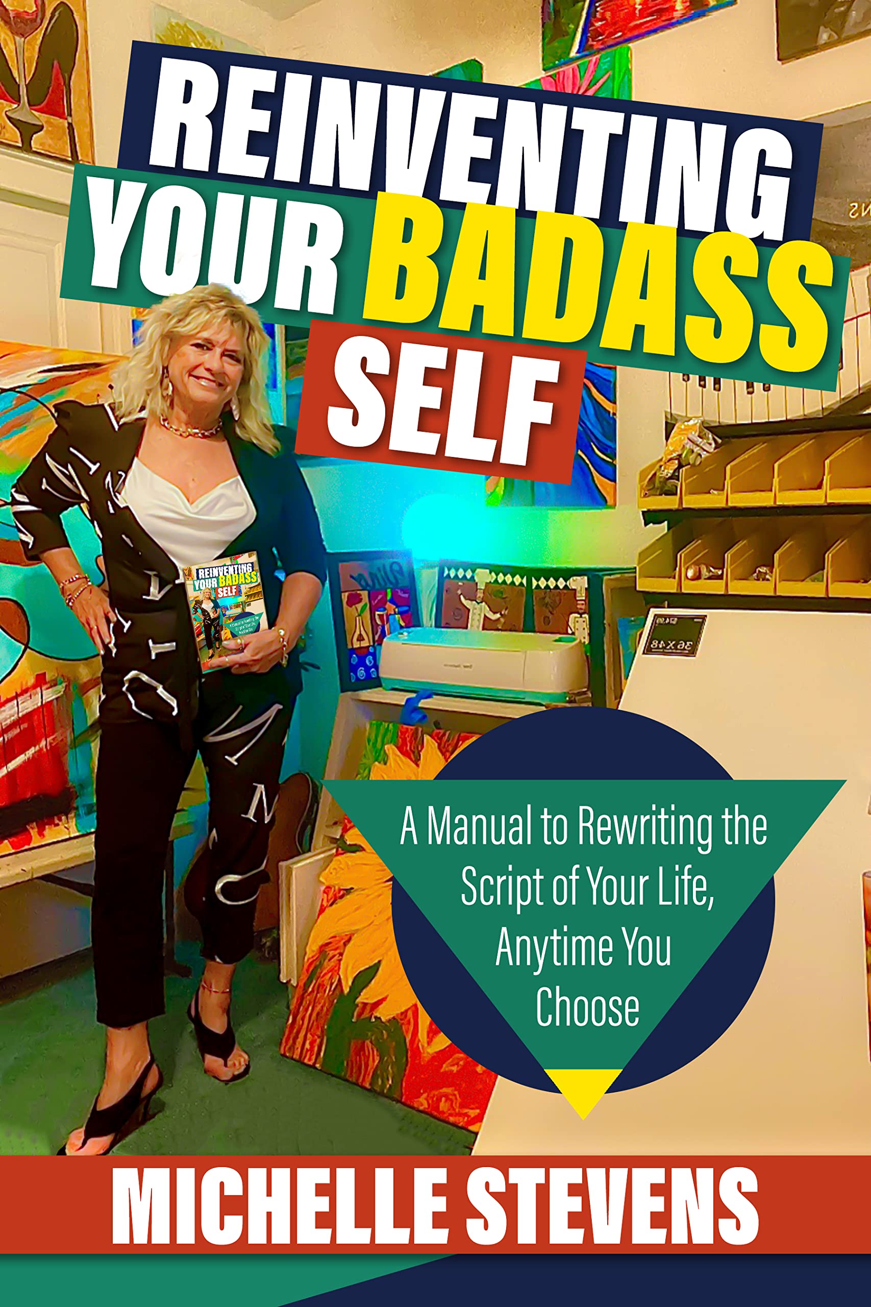 Reinventing Your BadAss Self: A Manual to Rewriting the Script of Your ...
