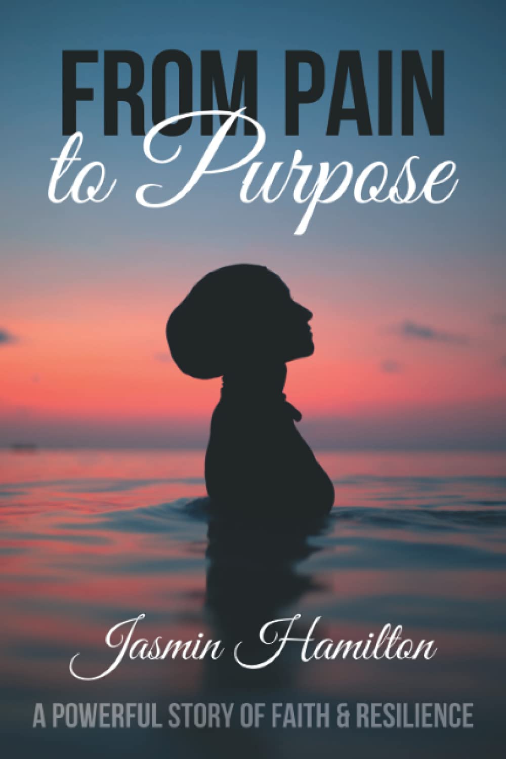 From Pain to Purpose by Jasmin Hamilton | Goodreads