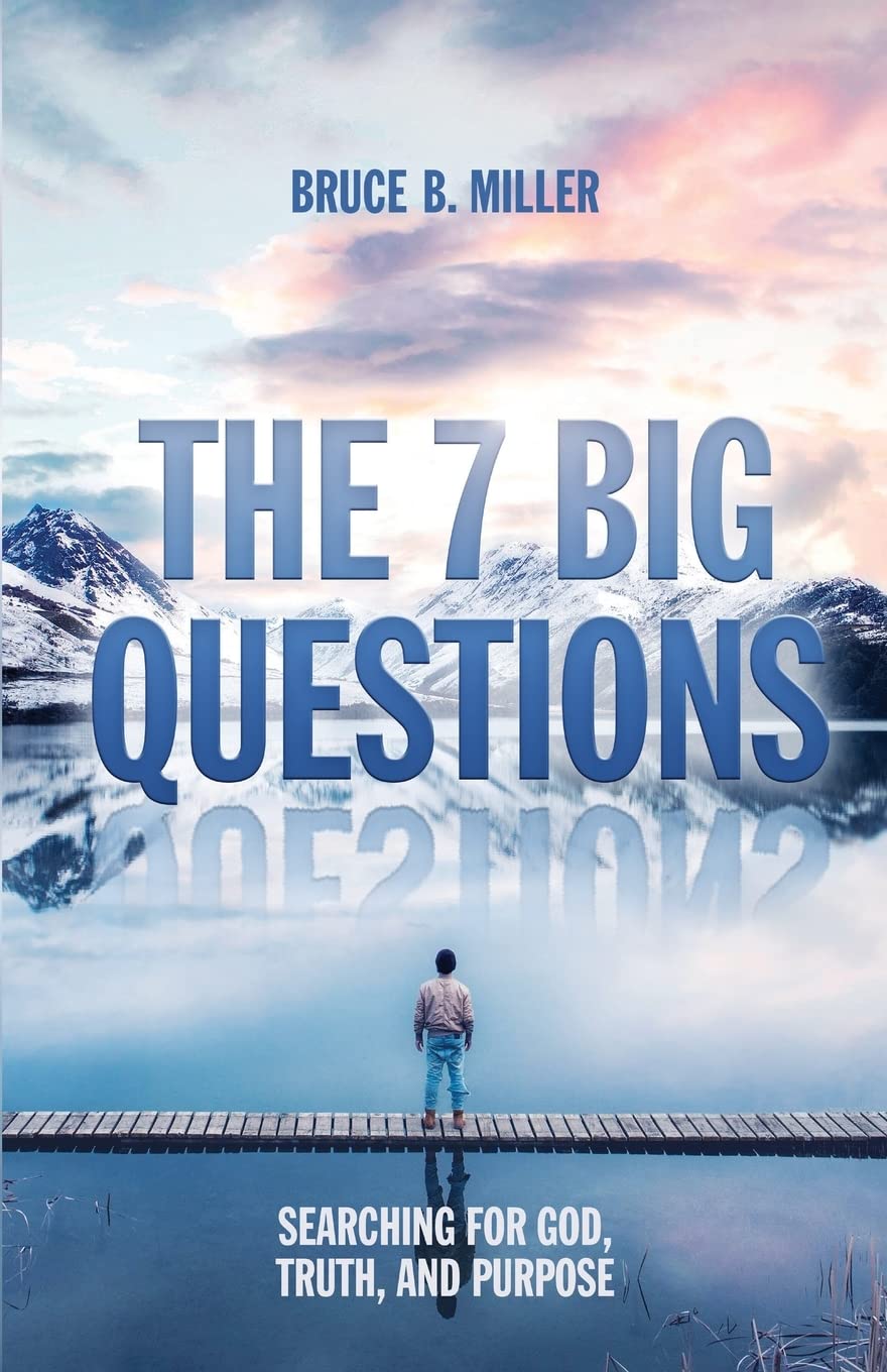 The 7 Big Questions: Searching for God, Truth, and Purpose by Bruce B ...