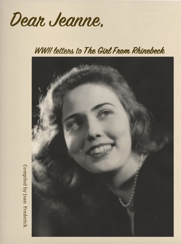 Dear Jeanne,: WWII Letters sent to the Girl from Rhinebeck by Joan ...