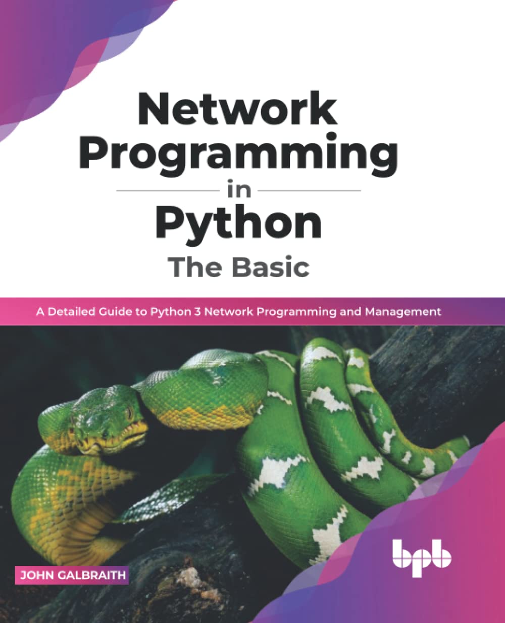 Network Programming in Python: The Basic: A Detailed Guide to Python 3 Network Programming and ...