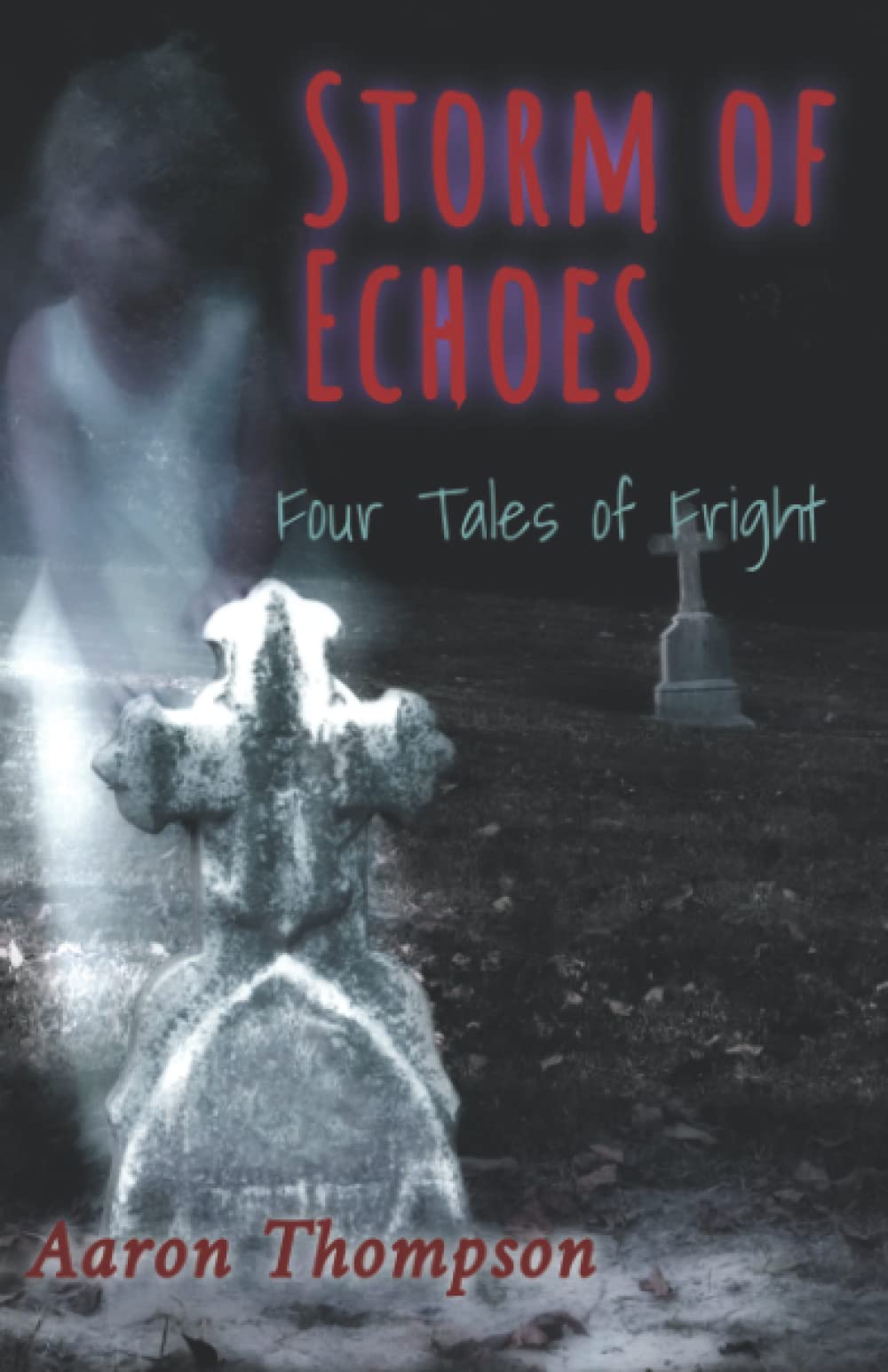 Storm of Echoes: Four Tales of Fright by Aaron Thompson | Goodreads