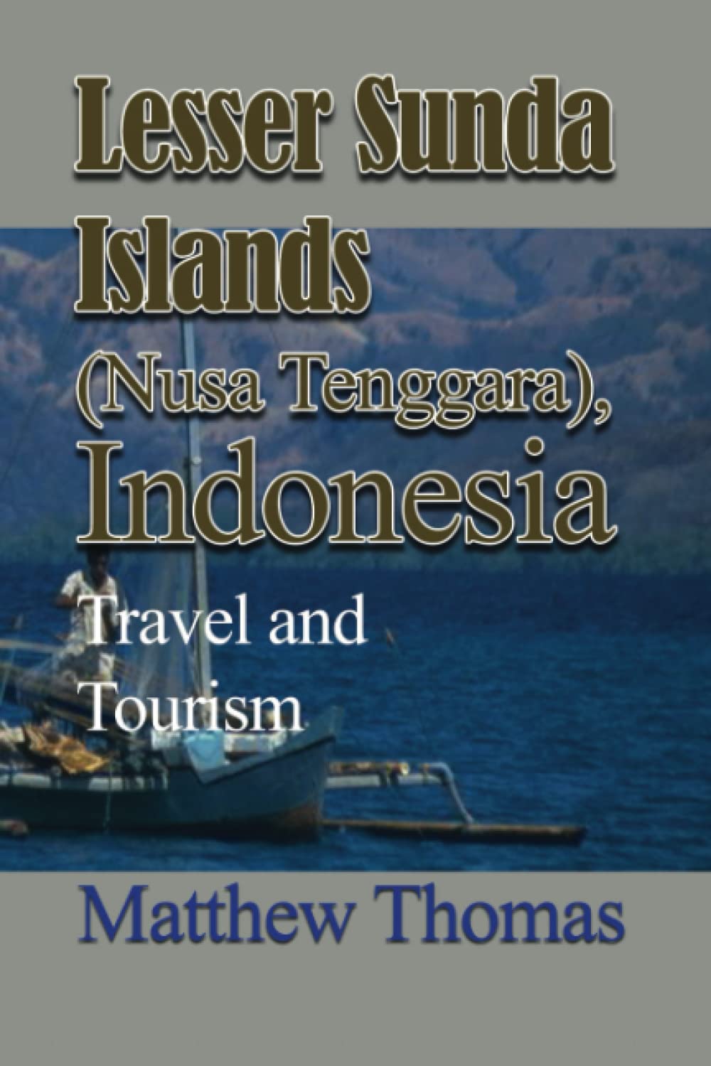 Lesser Sunda Islands (Nusa Tenggara), Indonesia: Travel and Tourism by ...