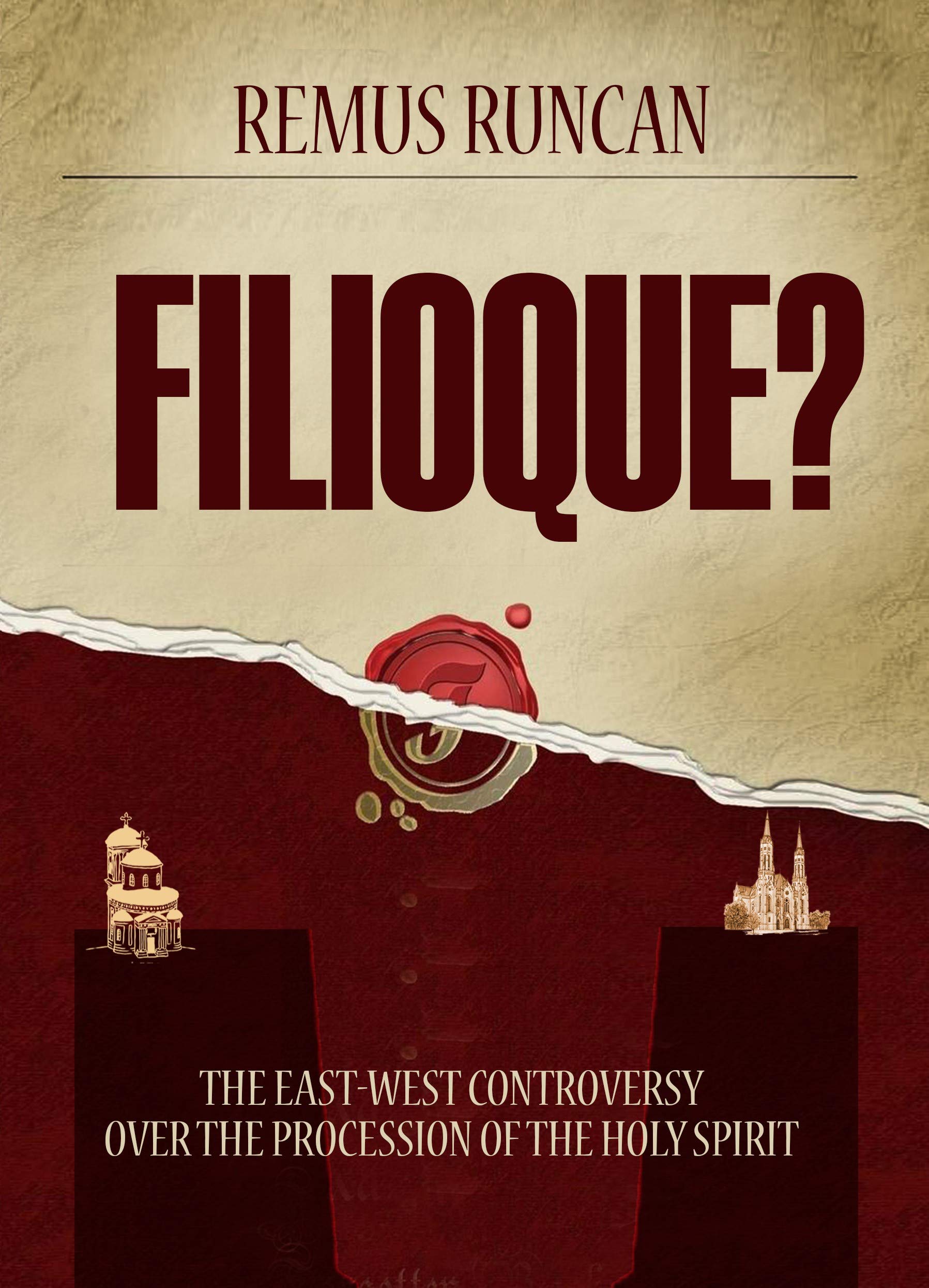 FILIOQUE?: THE EAST-WEST CONTROVERSY OVER THE PROCESSION OF THE HOLY ...