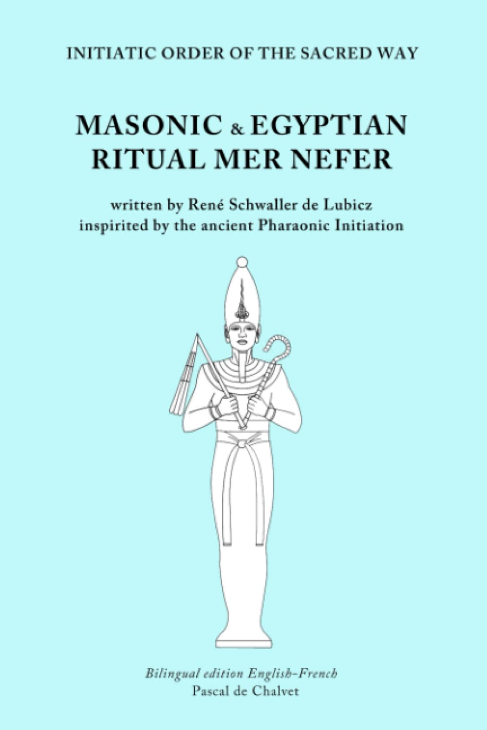 MASONIC AND EGYPTIAN RITUEL OF MER NEFER: Written by René Schwaller de ...