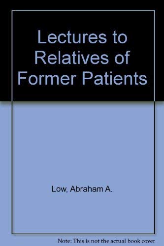 Lectures to Relatives of Former Patients by Abraham A. Low | Goodreads
