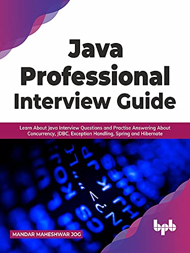 Java Professional Interview Guide: Learn About Java Interview Questions and Practise Answering ...