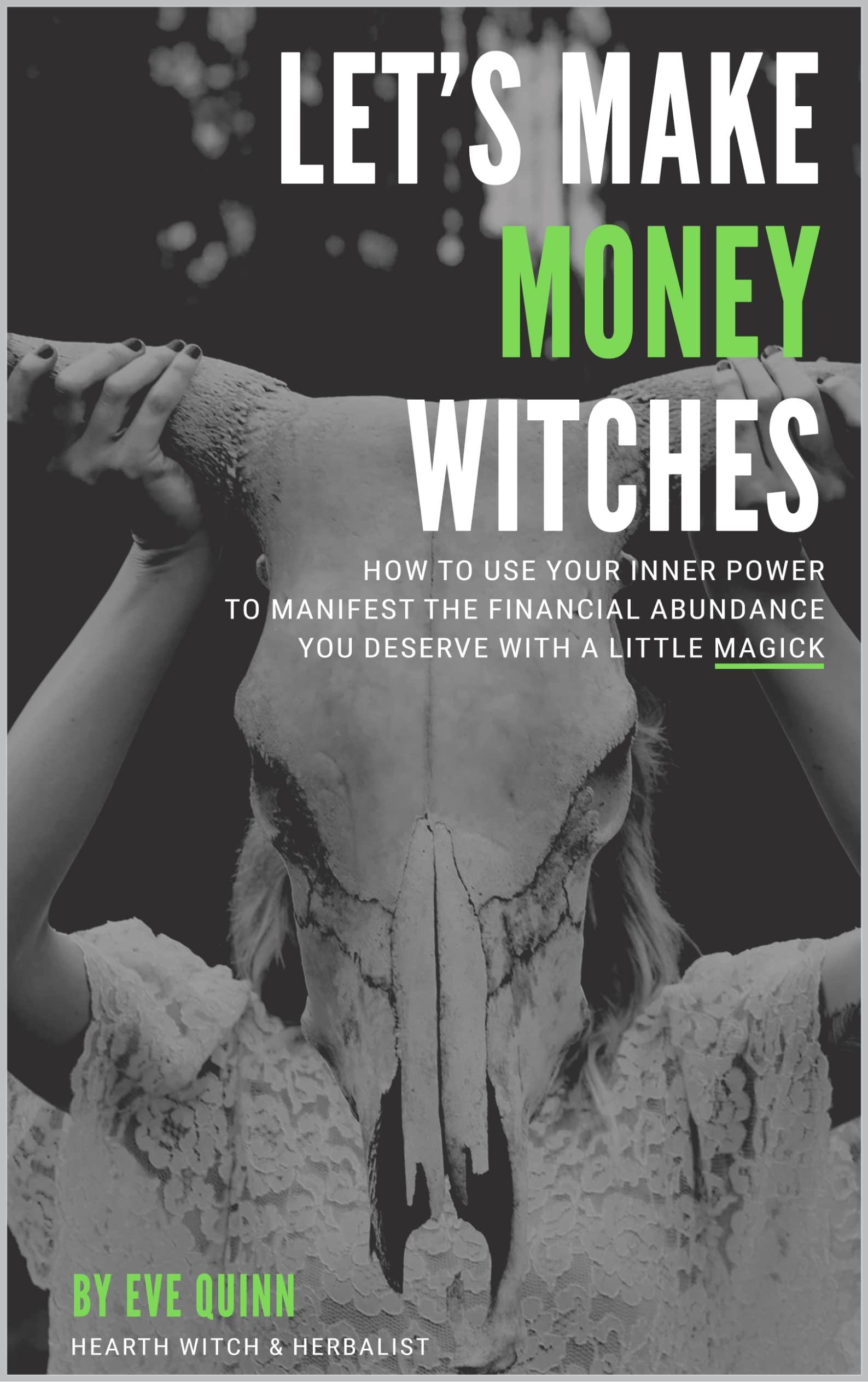 Let's Make Money Witches: How To Use Your Inner Power to Manifest the ...