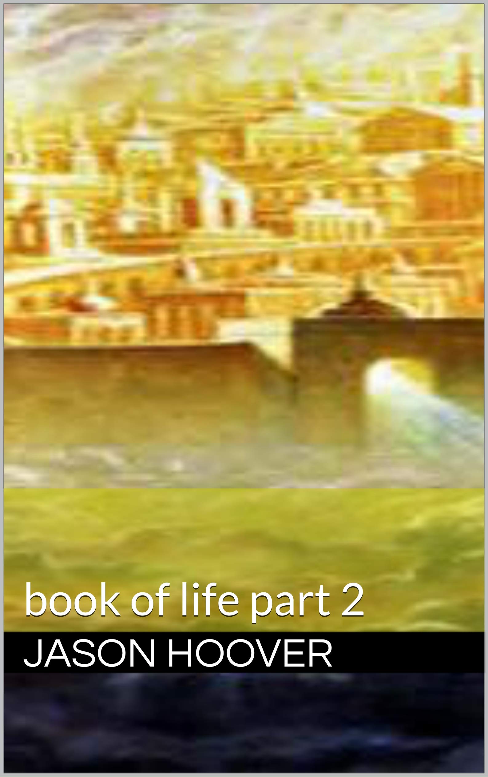 unveiled chapters of the unknown: book of life part 2 by Jason Hoover ...